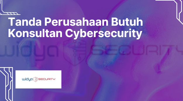 Tanda Perusahaan Butuh Konsultan Cybersecurity