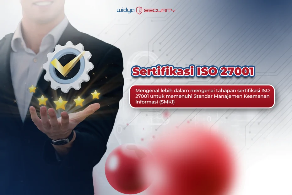 ISO 27001: Mengenal Tahapan Penting Sertifikasi dan Persyaratannya · Widya Security