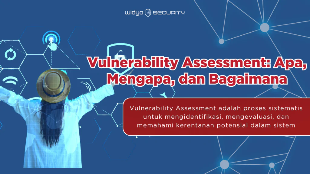 Vulnerability Assessment: Apa, Mengapa, dan Bagaimana · Widya Security