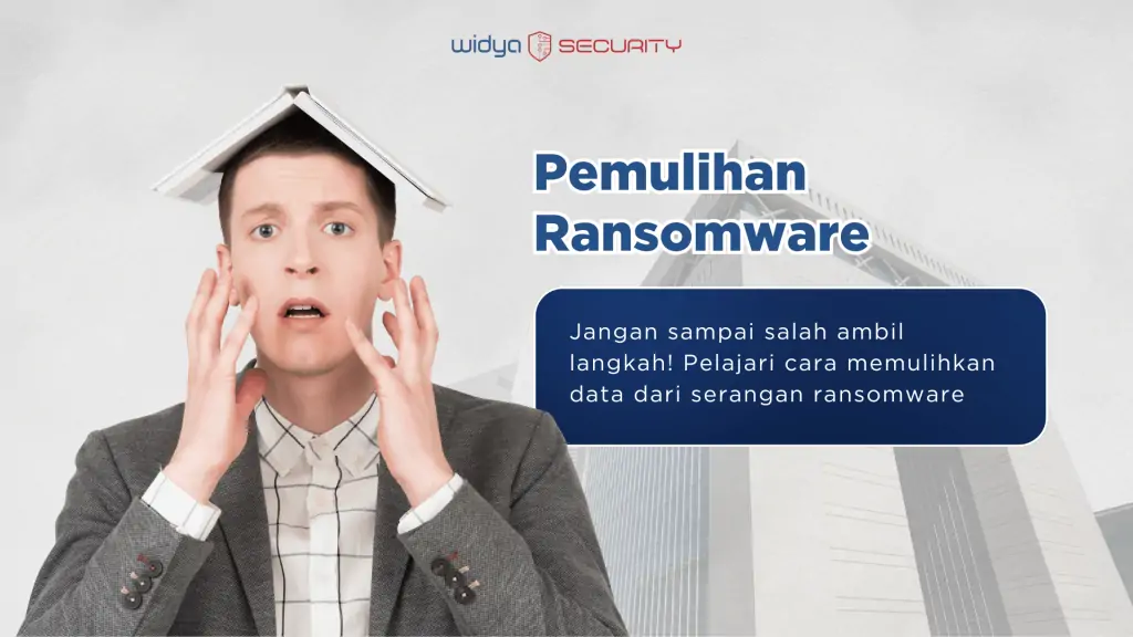 Langkah Recovery dari Serangan Ransomware · Widya Security